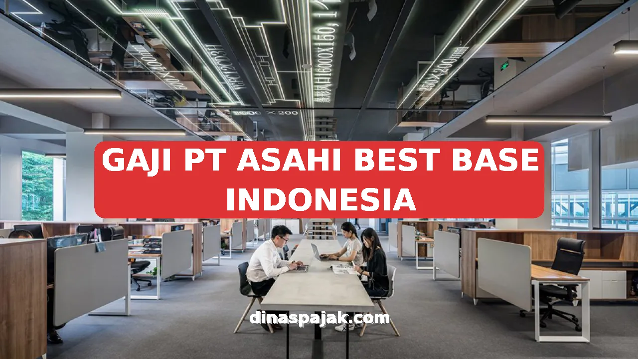 Gaji PT Asahi Best Base Indonesia Semua Jabatan 2026 - DinasPajak.com