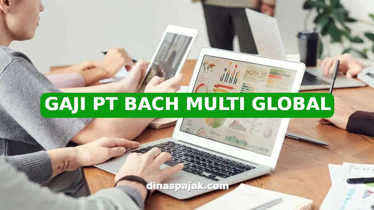 Gaji PT Bach Multi Global Semua Jabatan 2026 - DinasPajak.com