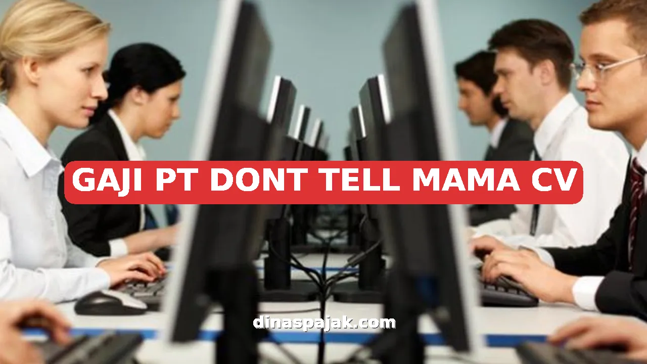 Gaji PT Dont Tell Mama Cv Semua Profesi 2026 - DinasPajak.com