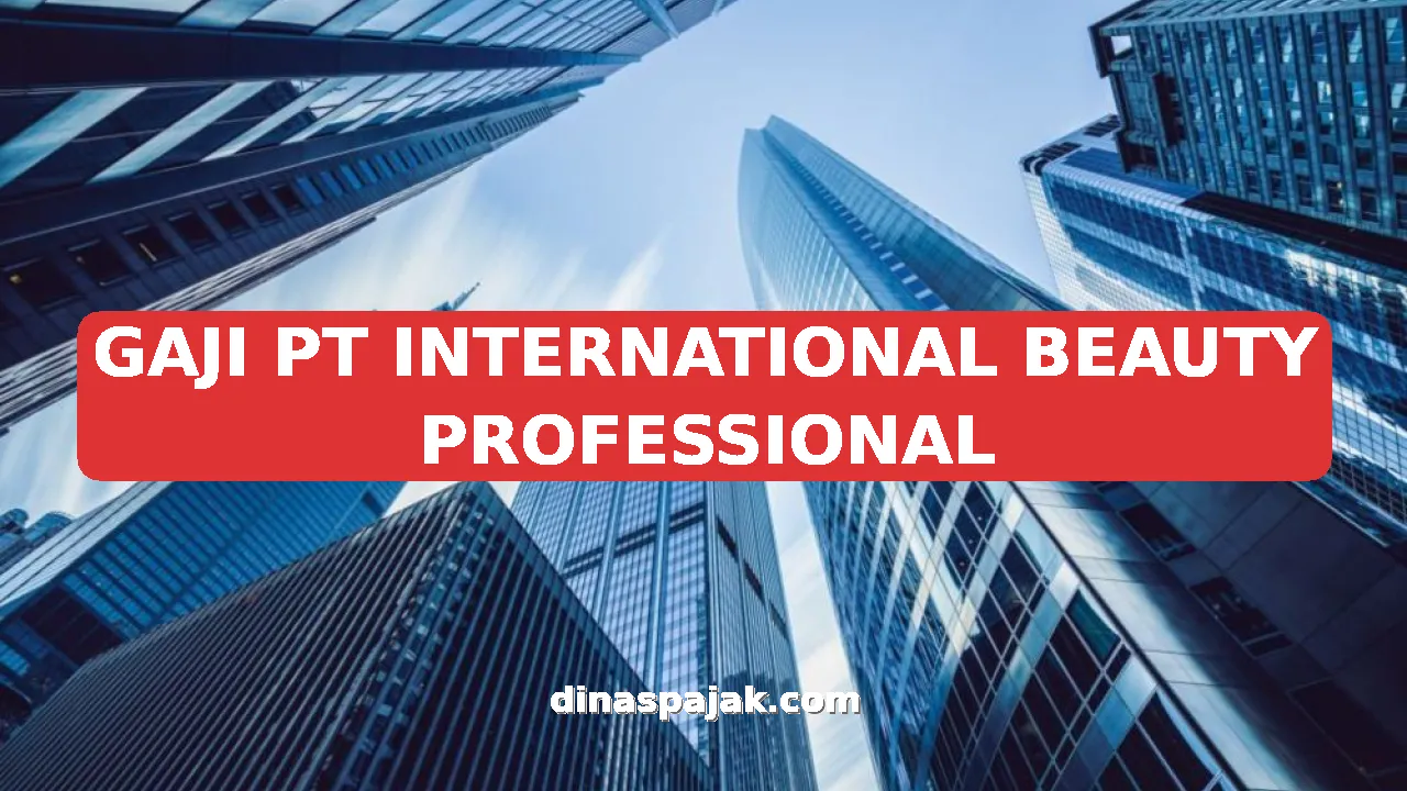 Perkiraan Gaji PT International Beauty Professional 2026 - DinasPajak.com