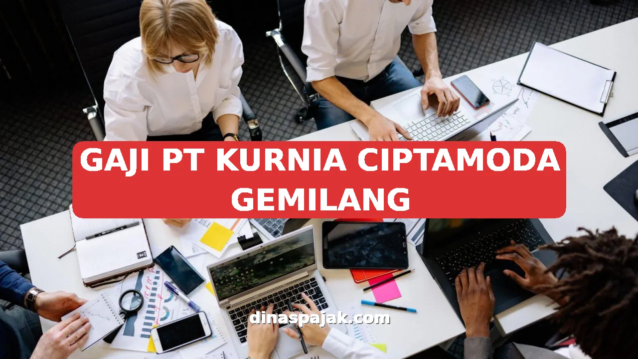 Daftar Gaji PT Kurnia Ciptamoda Gemilang Per Bulan 2026 - DinasPajak.com
