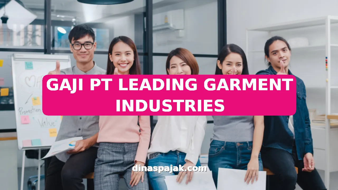 Daftar Gaji PT Leading Garment Industries Per Bulan 2026 - DinasPajak.com