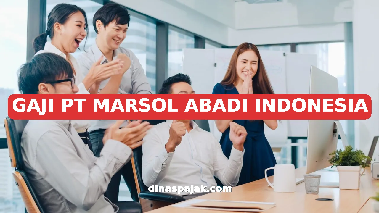 Perkiraan Gaji PT Marsol Abadi Indonesia 2026 - DinasPajak.com