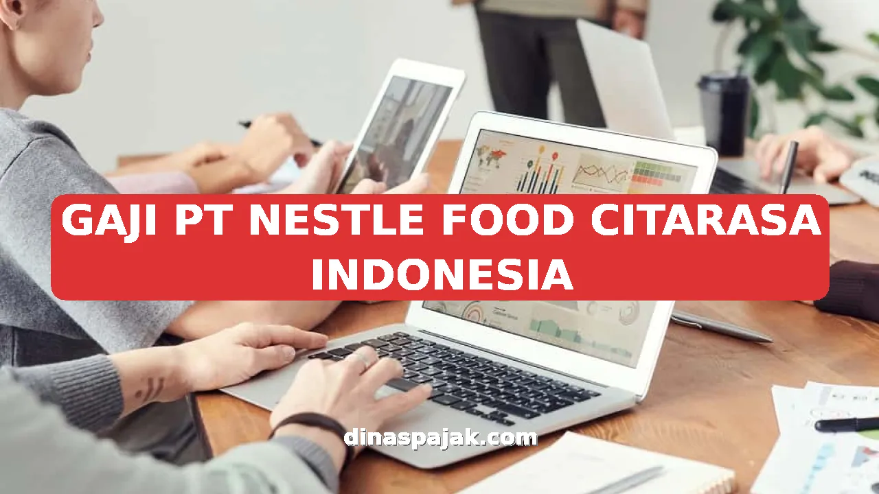 Daftar Gaji PT Nestle Food Citarasa Indonesia Terbaru 2026 - DinasPajak.com