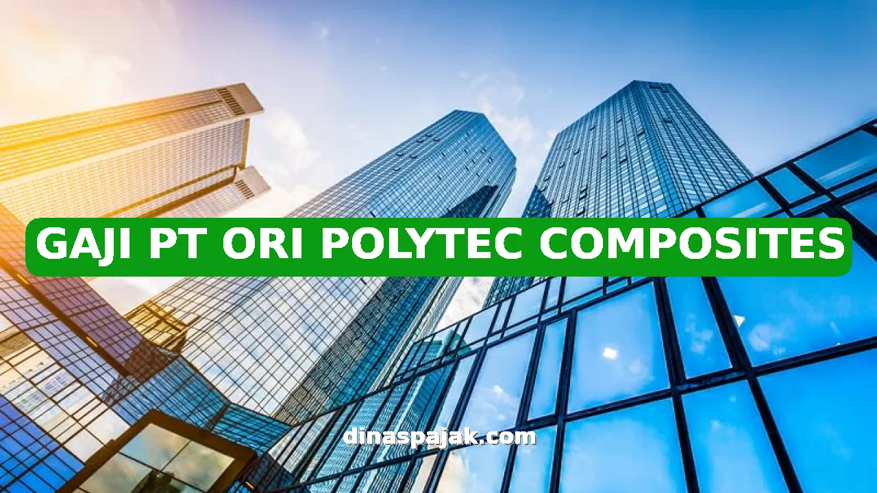 Gaji PT Ori Polytec Composites Semua Jabatan 2026 - DinasPajak.com