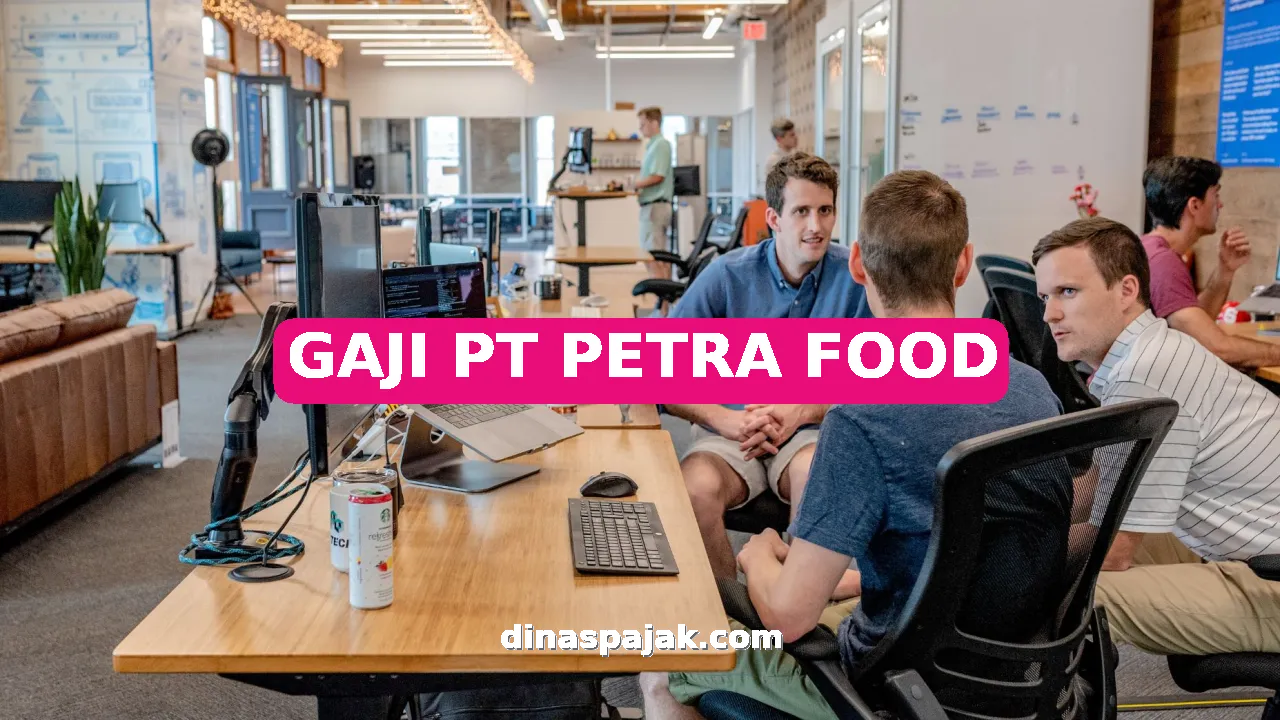Rincian Gaji PT Petra Food Per Posisi 2026 - DinasPajak.com