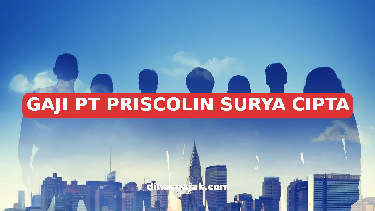 Estimasi Gaji PT Priscolin Surya Cipta 2026 - DinasPajak.com