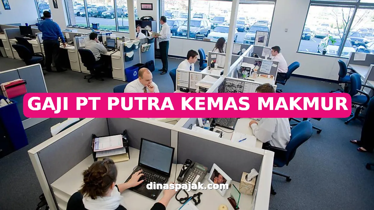 Perkiraan Gaji PT Putra Kemas Makmur 2026 - DinasPajak.com