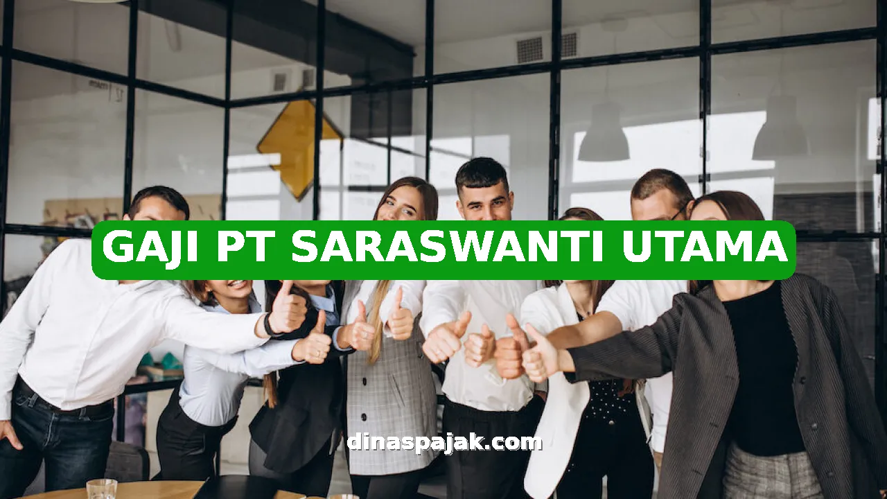 Gaji PT Saraswanti Utama Semua Profesi 2026 - DinasPajak.com