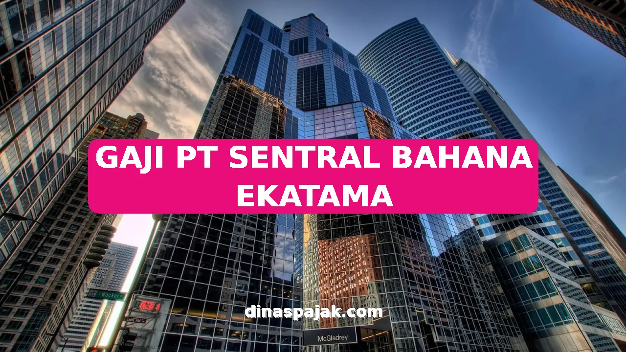 Gaji PT Sentral Bahana Ekatama Terkini 2026 - DinasPajak.com
