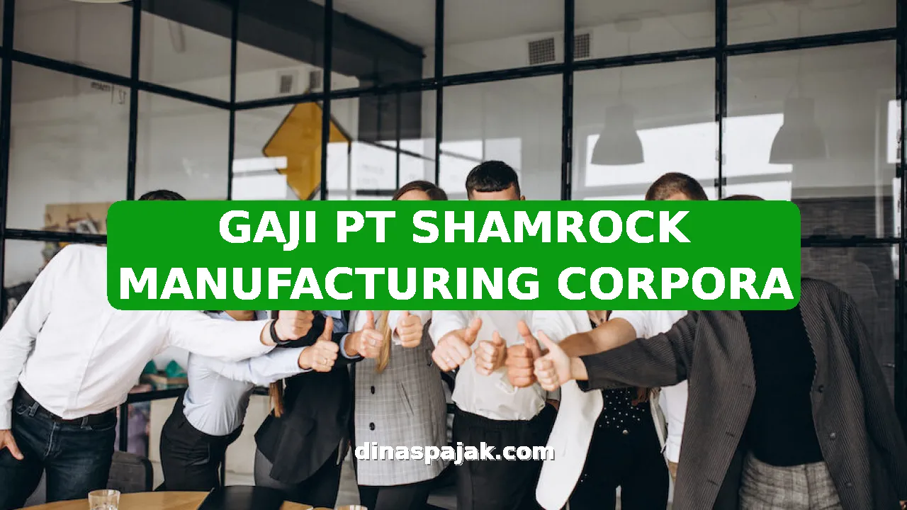 Gaji PT Shamrock Manufacturing Corpora Semua Jabatan 2026 - DinasPajak.com