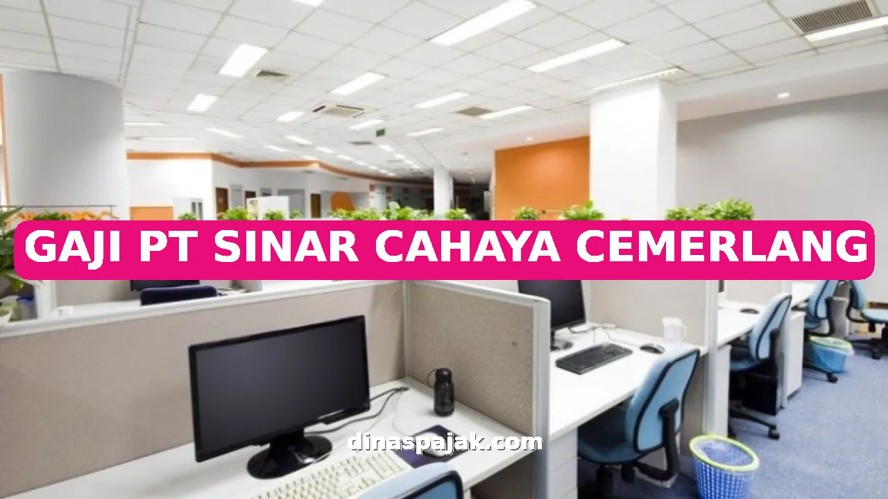 Gaji PT Sinar Cahaya Cemerlang Seluruh Jabatan 2026 - DinasPajak.com