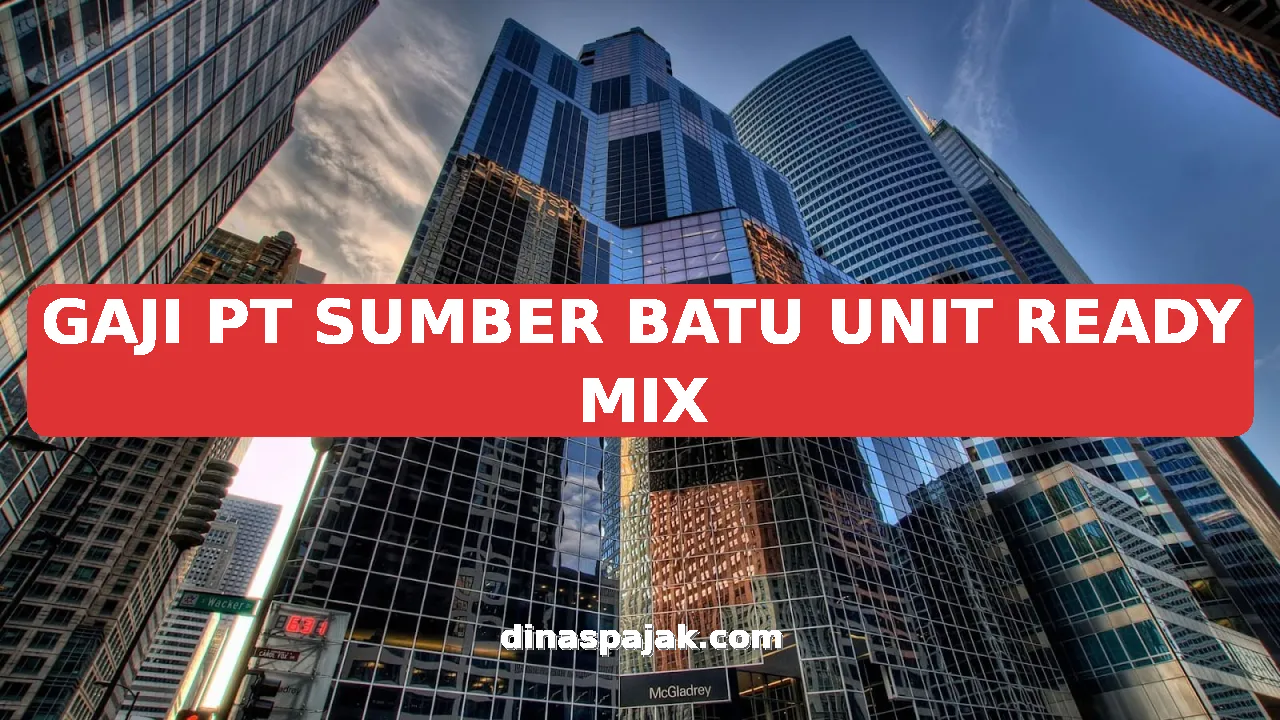 Gaji PT Sumber Batu Unit Ready Mix Seluruh Jabatan 2026 - DinasPajak.com