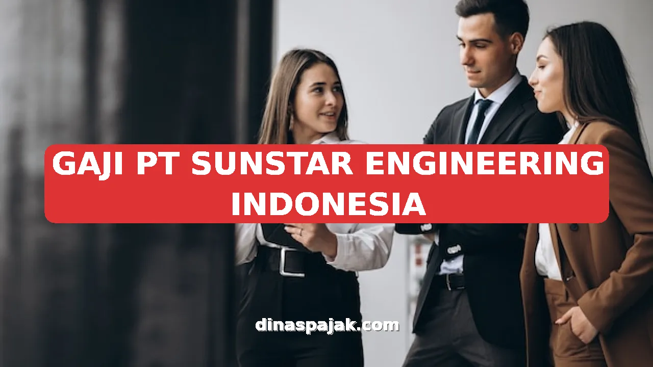 Estimasi Gaji PT Sunstar Engineering Indonesia 2026 - DinasPajak.com