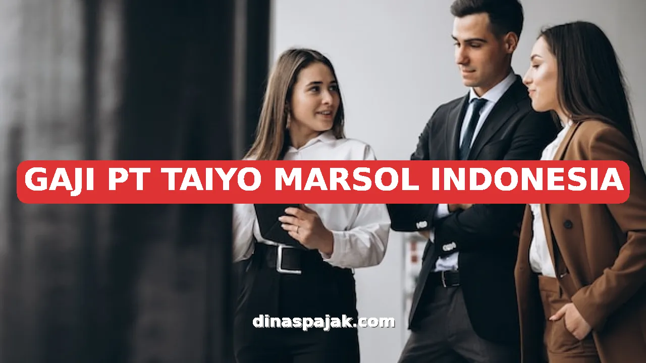 Perkiraan Gaji PT Taiyo Marsol Indonesia 2026 - DinasPajak.com