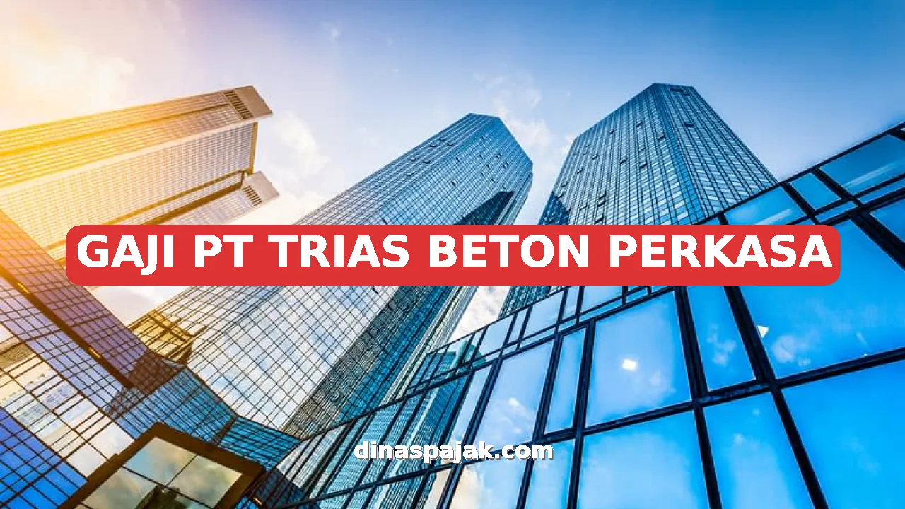 Daftar Gaji PT Trias Beton Perkasa Terbaru 2026 - DinasPajak.com