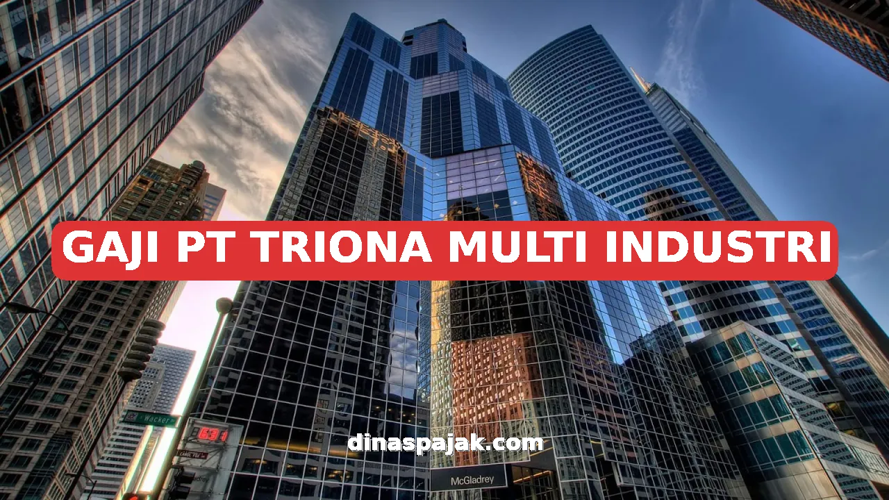 Rincian Gaji PT Triona Multi Industri Per Posisi 2026 - DinasPajak.com